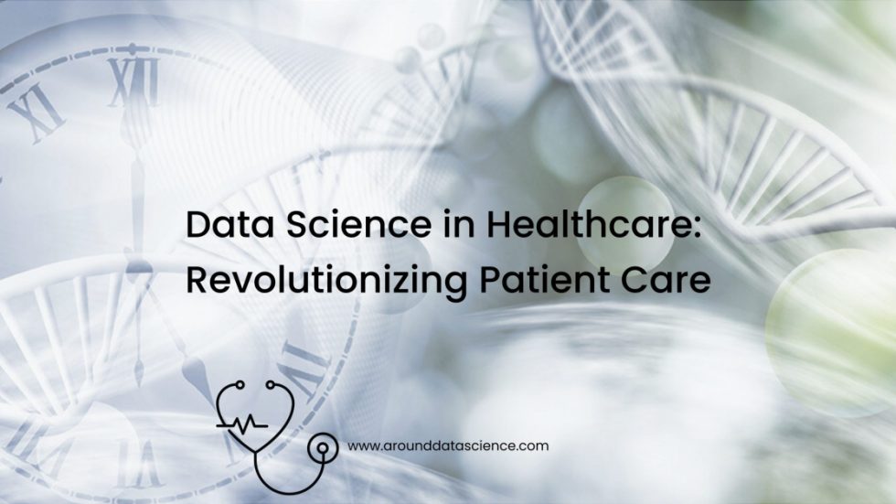 Data Science In Healthcare Revolutionizing Patient Care Around Data